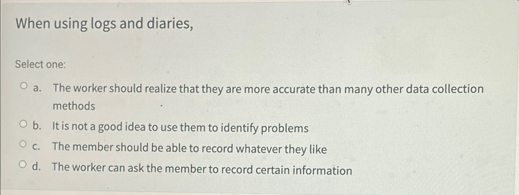 Solved When using logs and diaries,Select one:a. ﻿The worker | Chegg.com