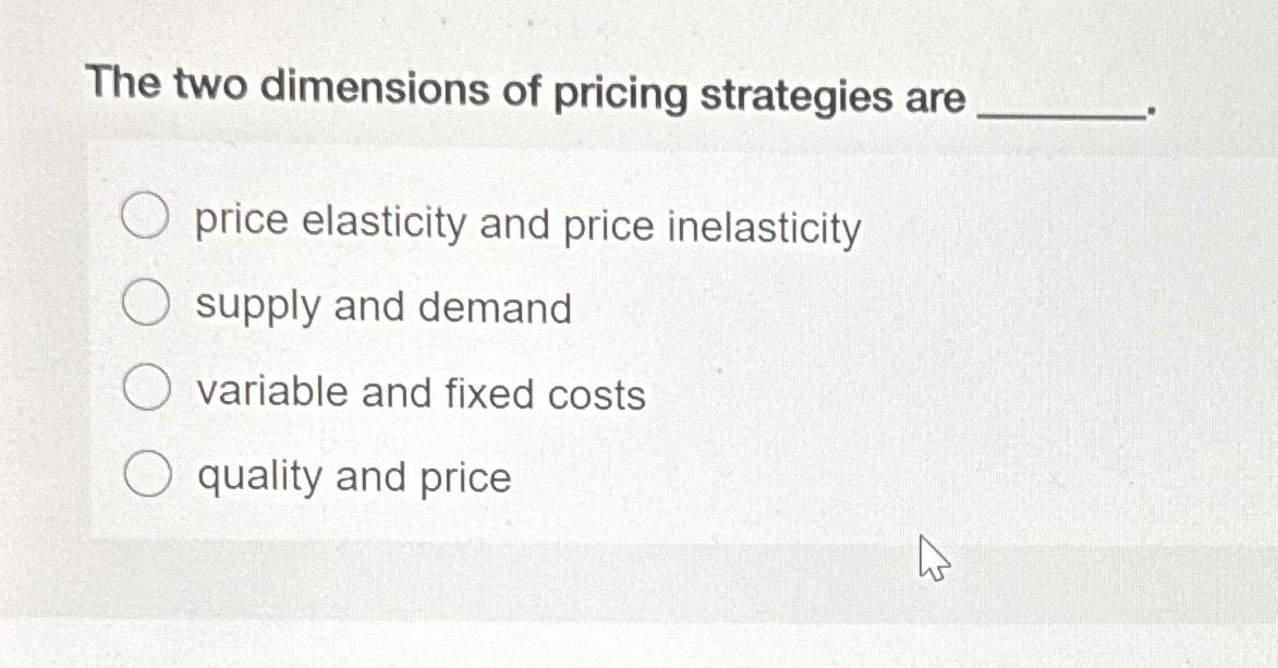 Solved The two dimensions of pricing strategies are price | Chegg.com