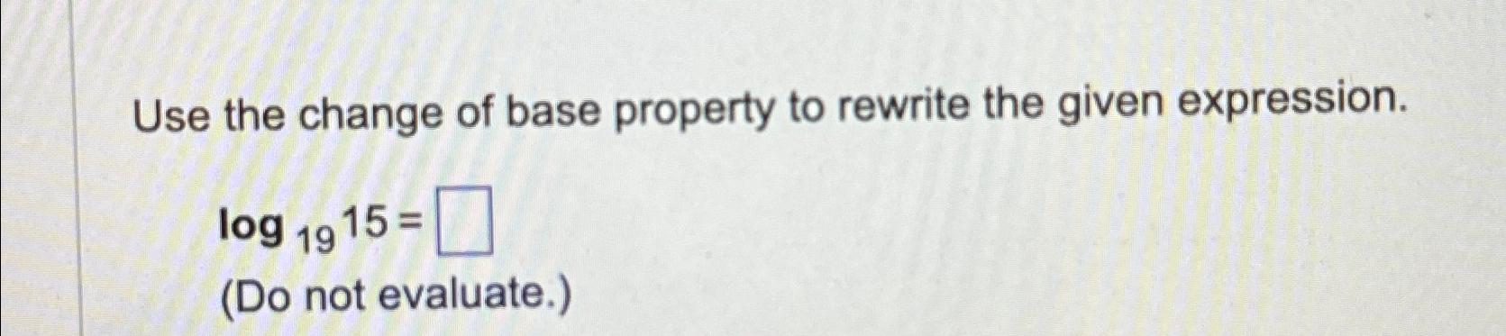 Solved Use the change of base property to rewrite the given | Chegg.com