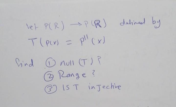 Solved let P(R) P(R) delined by T(PLX) = pl" (x) sind null | Chegg.com