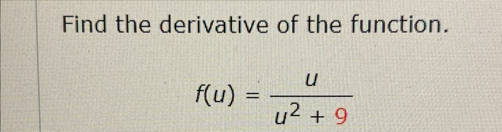 Solved Find the derivative of the function.f(u)=uu2+9 | Chegg.com