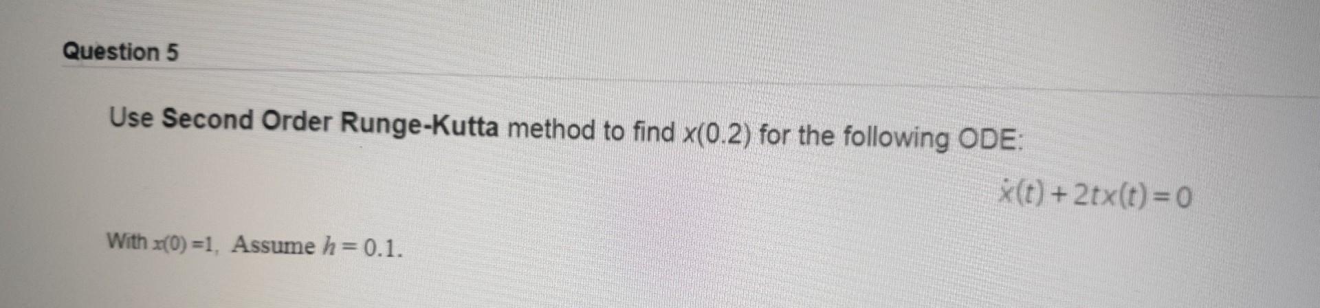 Solved Use Second Order Runge-Kutta method to find x(0.2) | Chegg.com