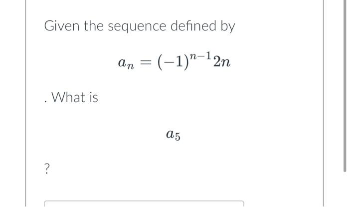 Solved Given the sequence defined by an=3n−4 , What isGiven | Chegg.com