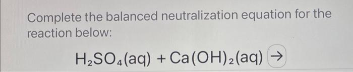 Solved Complete the balanced neutralization equation for the | Chegg.com