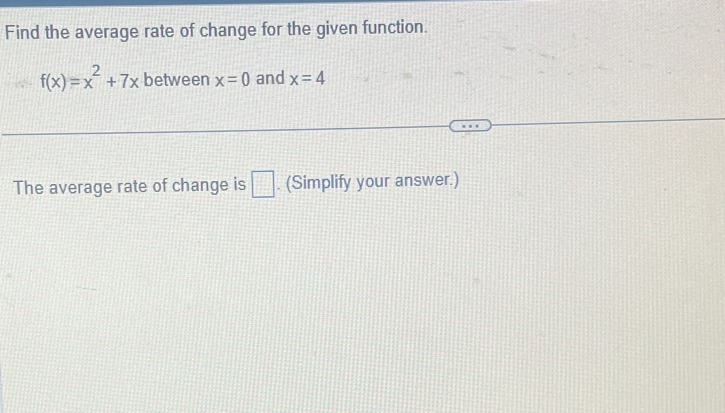 Solved Find the average rate of change for the given | Chegg.com