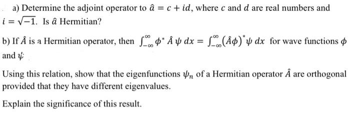 Solved a) Determine the adjoint operator to a^=c+id, where c | Chegg.com