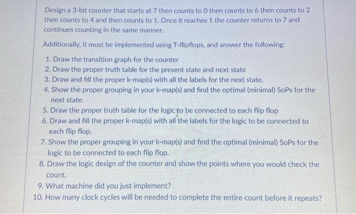 Solved Design a 3-bit counter that starts at 7 then counts | Chegg.com