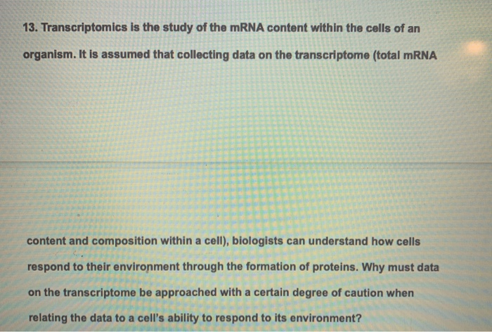 Solved 13. Transcriptomics is the study of the mRNA content | Chegg.com
