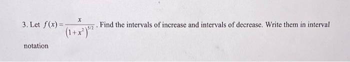 Solved 3. Let f(x)=(1+x2)5/2x. Find the intervals of | Chegg.com