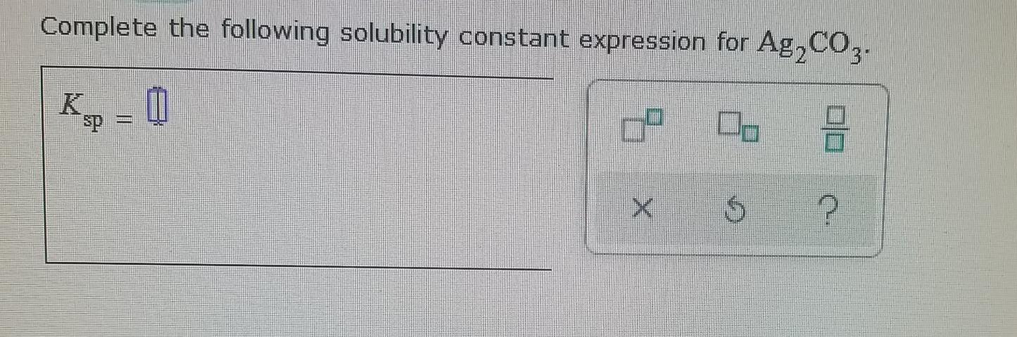 Solved Complete the following solubility constant expression | Chegg.com