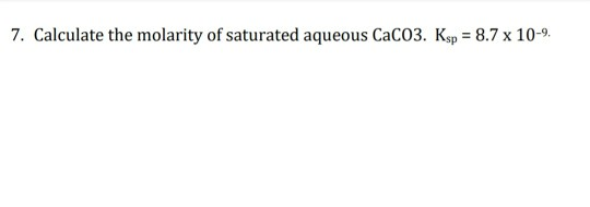 Solved 7. Calculate the molarity of saturated aqueous CaCO3. | Chegg.com