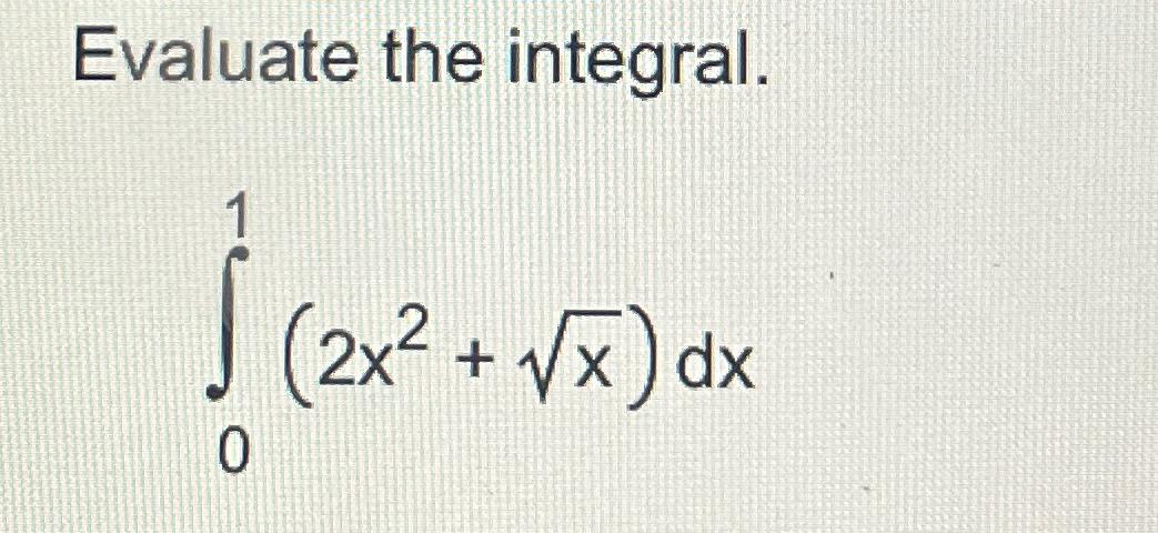 Solved Evaluate the integral.∫01(2x2+x2)dx | Chegg.com