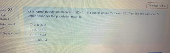 Solved Time left 1:24:53 estion 22 for a normal population | Chegg.com Solved Time left 1:24:53 estion 22 for a normal population | Chegg.com