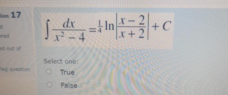 Solved ∫﻿﻿dxx2-4=14ln|x-2x+2|+CSelect one:TrueFalse | Chegg.com