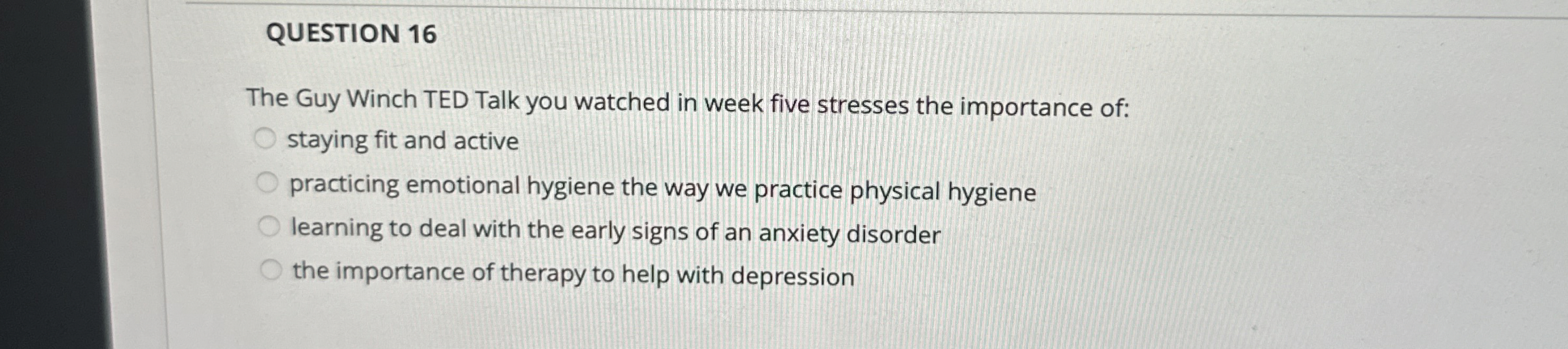 Solved QUESTION 16The Guy Winch TED Talk you watched in week | Chegg.com