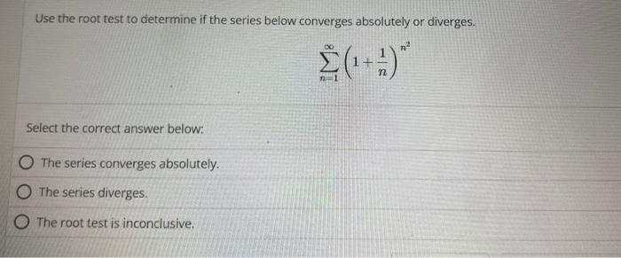Solved Use the root test to determine if the series below | Chegg.com