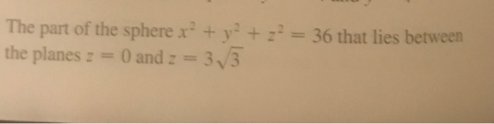Solved The Part Of The Sphere X Y Z 36 That Lies