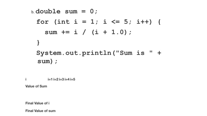 Solved b. double sum = 0; for (int i = 1; i