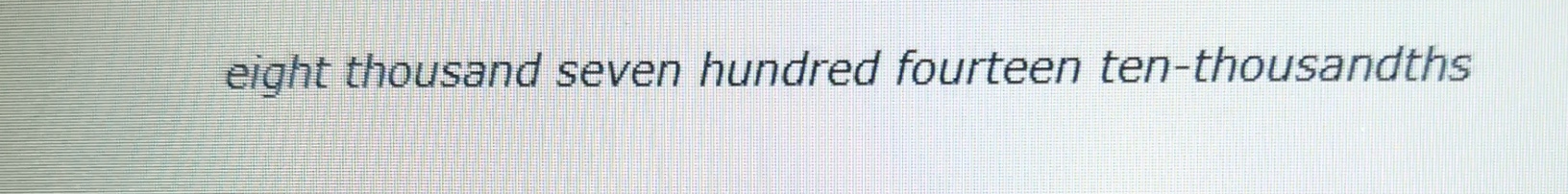 Solved eight thousand seven hundred fourteen ten-thousandths | Chegg.com