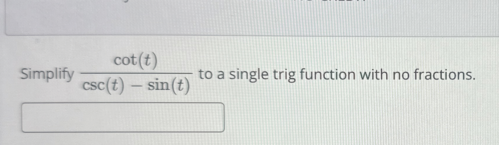 Solved Simplify cot(t)csc(t)-sin(t) ﻿to a single trig | Chegg.com