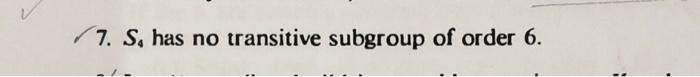 Solved 7. S, has no transitive subgroup of order 6. | Chegg.com