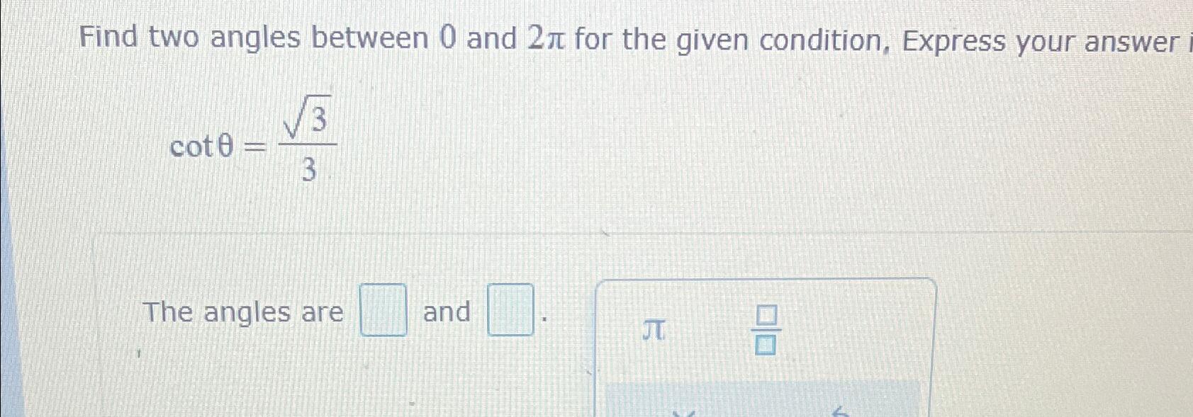 Solved Find two angles between 0 ﻿and 2π ﻿for the given | Chegg.com