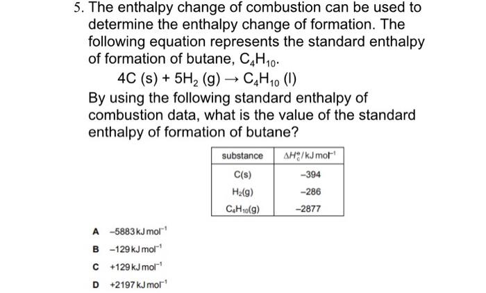 Solved 5. The enthalpy change of combustion can be used to | Chegg.com