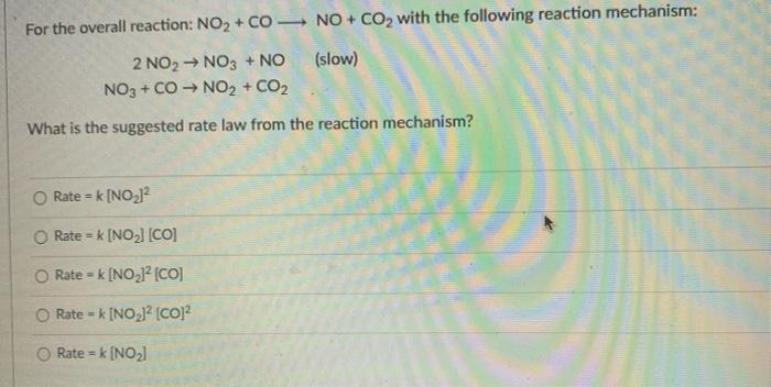 Solved For the overall reaction: NO2 + CO —NO + CO2 with the | Chegg.com