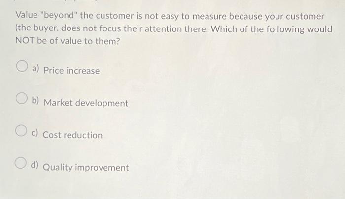 Solved Value "beyond" the customer is not easy to measure | Chegg.com