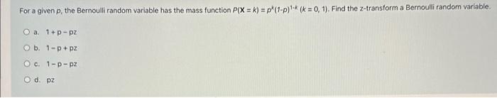 Solved For a given p, the Bernoulli random variable has the | Chegg.com