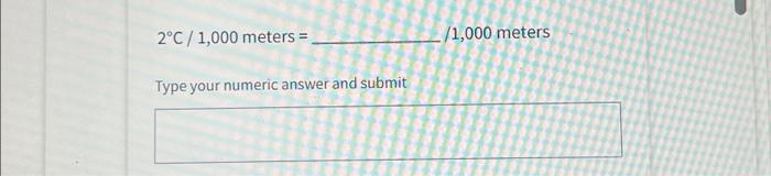 Solved 2°C/1,000 meters = Type your numeric answer and | Chegg.com