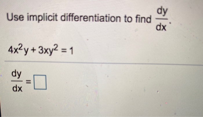 Solved Use implicit differentiation to find 4x2y+3xy2 = 1 dx | Chegg.com