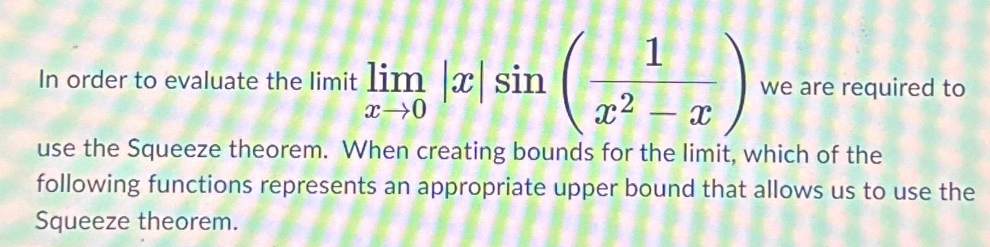 Solved In order to evaluate the limit limx→0|x|sin(1x2-x) | Chegg.com