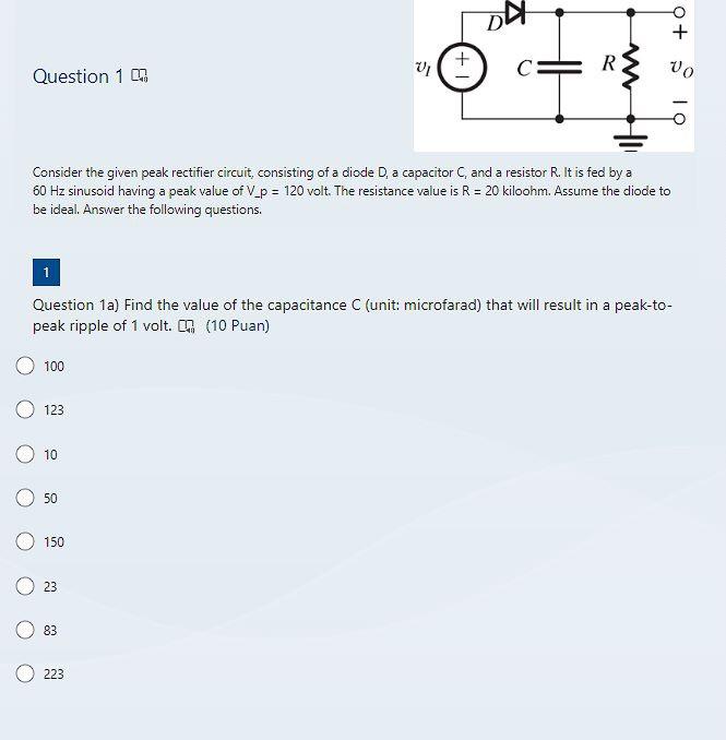 Solved Question 1 뗴 Consider the given peak rectifier | Chegg.com