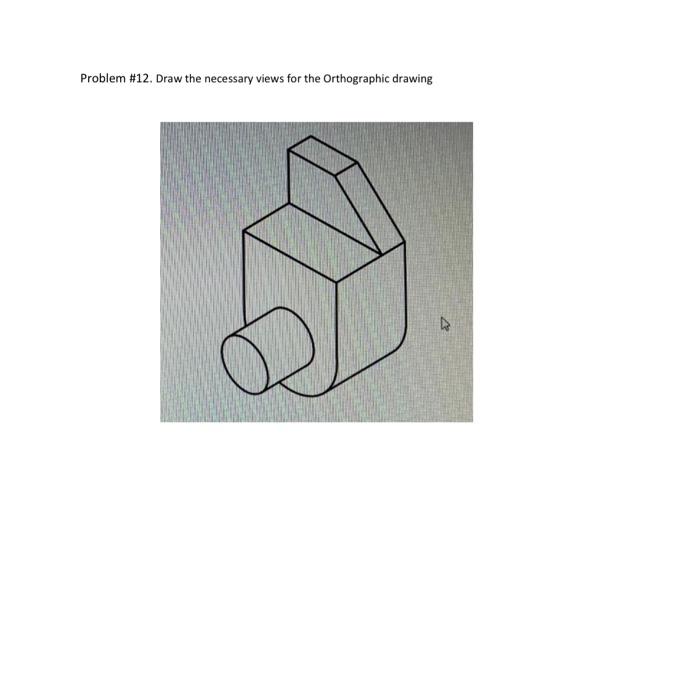 Solved Problem #12. Draw the necessary views for the | Chegg.com