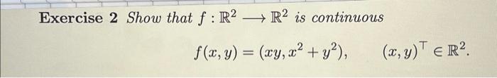 Solved Exercise 2 Show that f:R2 R2 is continuous | Chegg.com