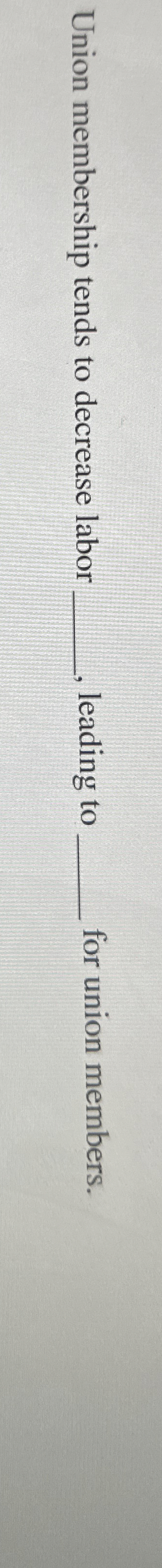 Solved Union membership tends to decrease labor ﻿leading | Chegg.com