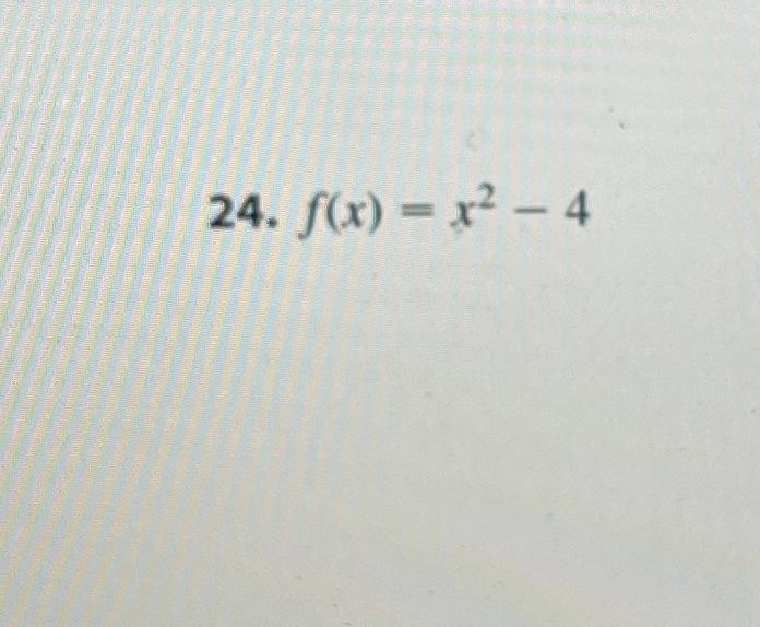 Solved f(x)=x2−4 | Chegg.com