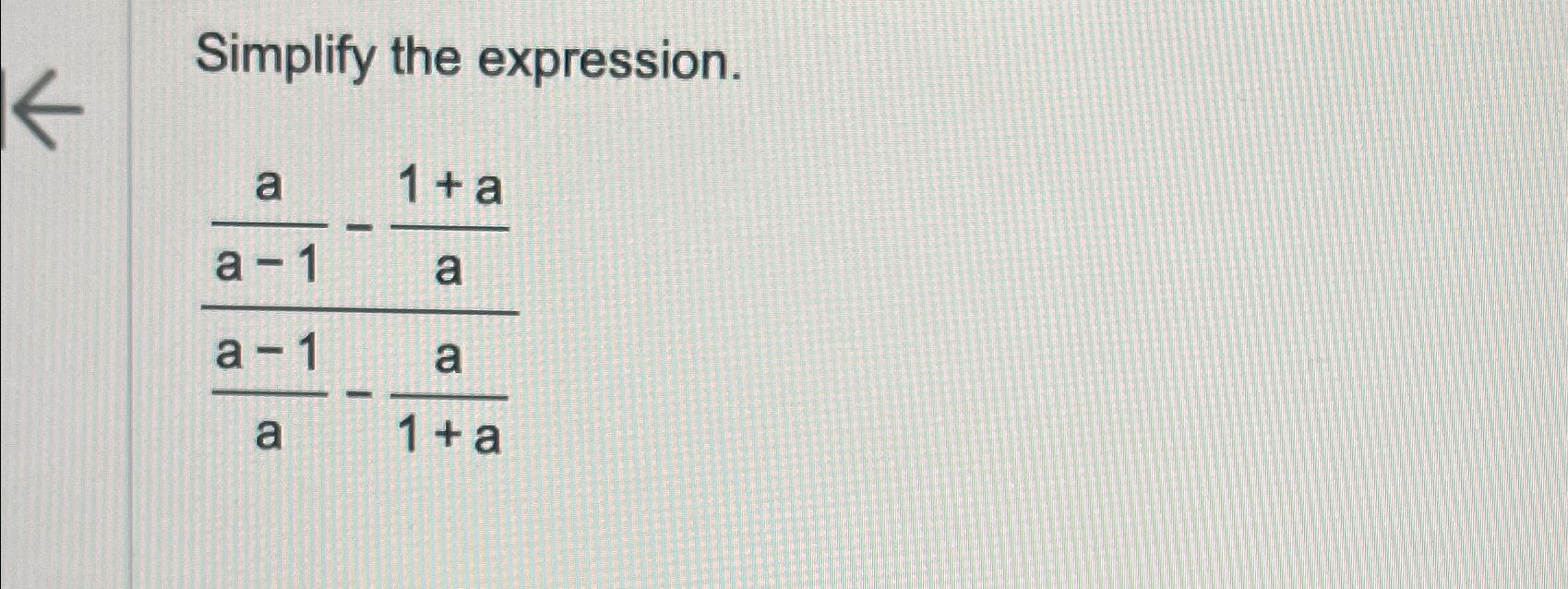 Solved Simplify the expression.aa-1-1+aaa-1a-a1+a | Chegg.com