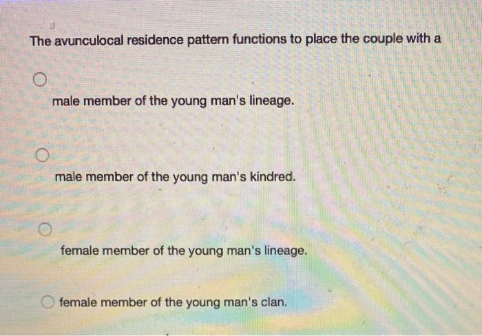 Solved The avunculocal residence pattern functions to place | Chegg.com