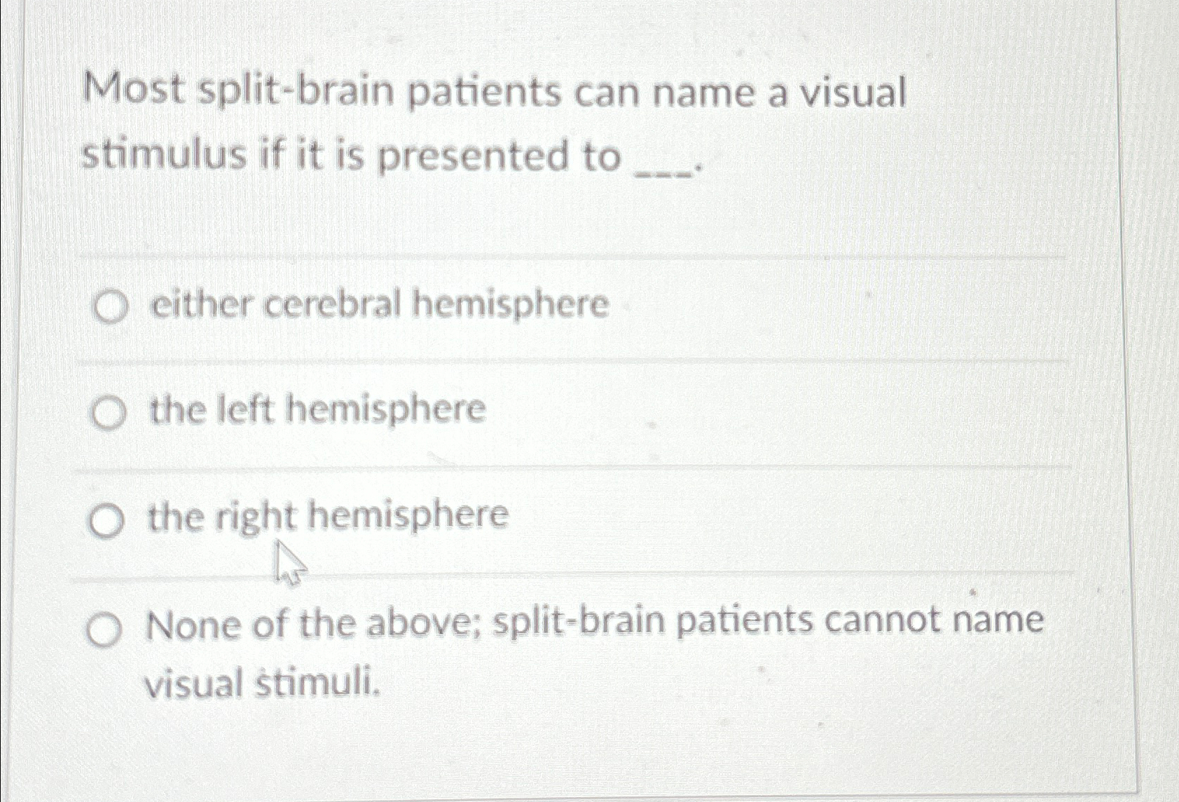 Solved Most split-brain patients can name a visual stimulus | Chegg.com