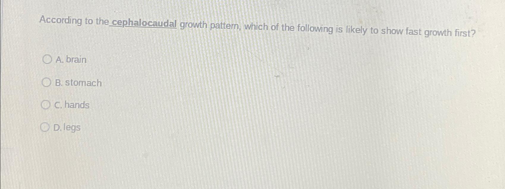 Solved According to the cephalocaudal growth pattern, which | Chegg.com