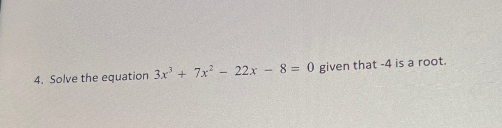 Solve the equation 3x3+7x2-22x-8=0 ﻿given that -4 ﻿is | Chegg.com