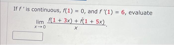 Solved If f′ is continuous, f(1)=0, and f′(1)=6, evaluate | Chegg.com
