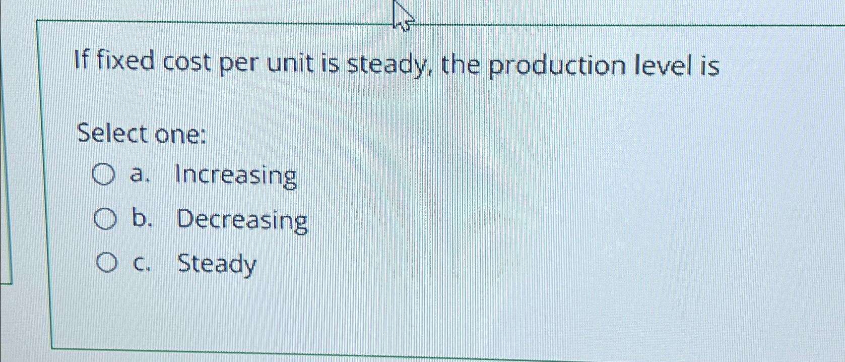 Solved If fixed cost per unit is steady, the production | Chegg.com