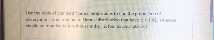 Solved Use the table of Standard Normal proportions to find | Chegg.com