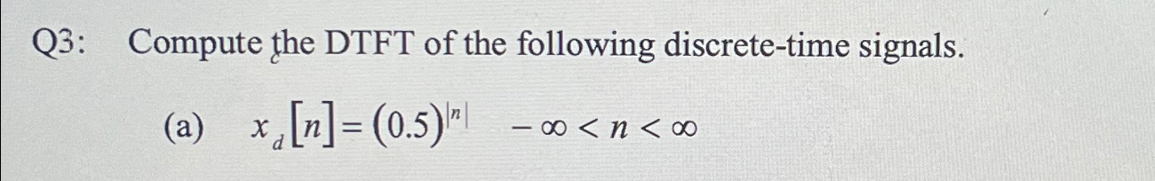 Solved Q3: Compute the DTFT of the following discrete-time | Chegg.com
