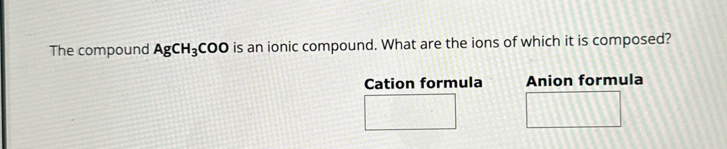 Solved The compound AgCH3COO ﻿ is an ionic compound. What | Chegg.com