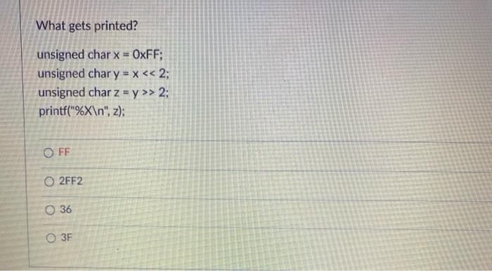 Solved What gets printed? unsigned char x= OxFF; unsigned | Chegg.com