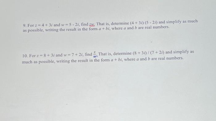 Solved 9. For z = 4 + 3i and w = 5 - 2i, find zw. That is, | Chegg.com